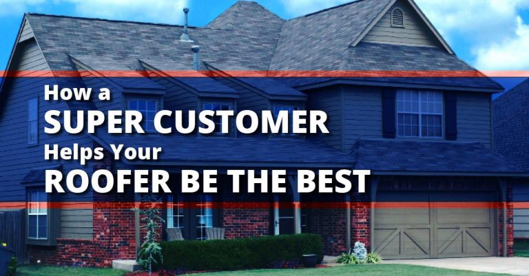 How a Super Customer Helps Your Roofer Be the Best - Roof Repair Specialist